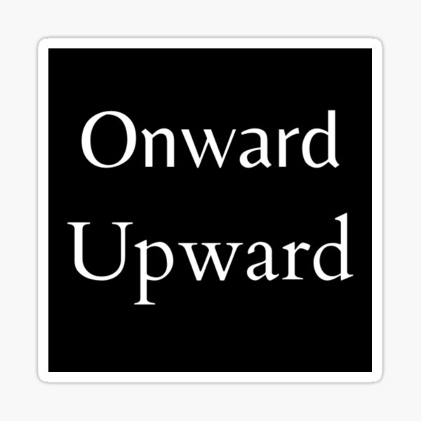 "Onward Upward, stay focused on your future for better outcome" Sticker ...