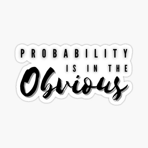 "Probability Is In The Obvious" Sticker for Sale by RicardoJASantos ...