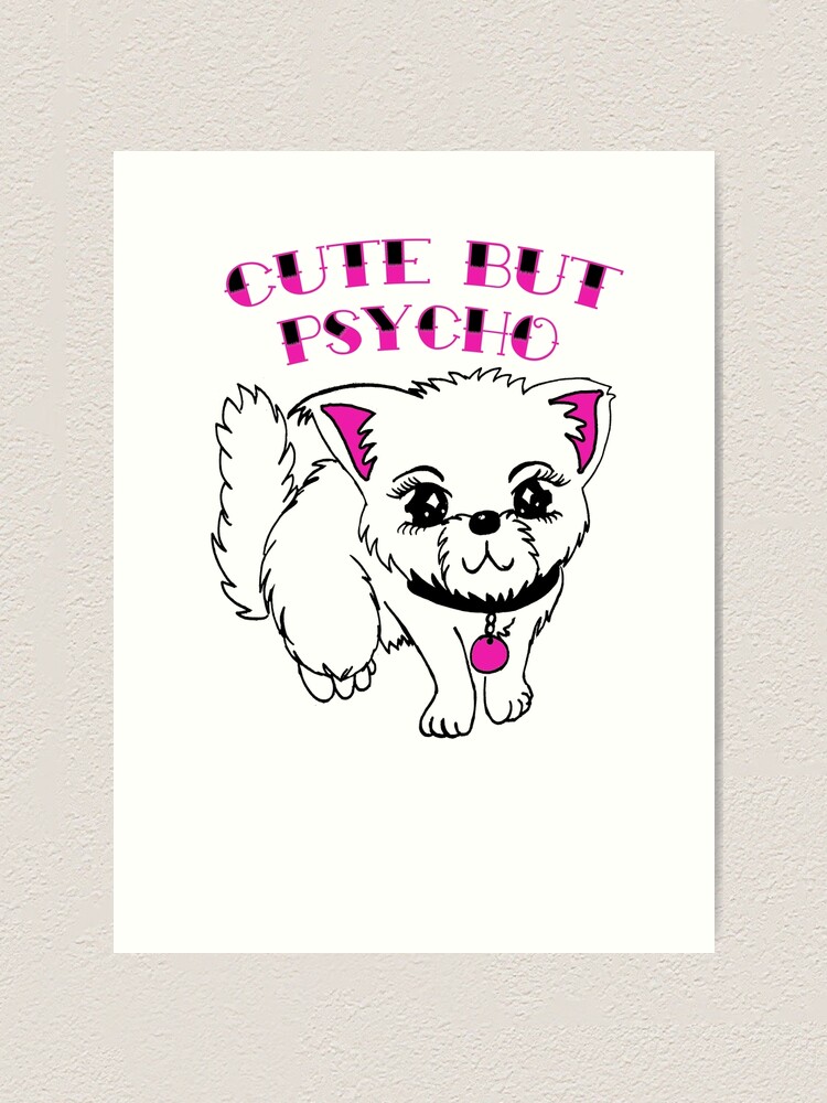 "Cute but Psycho" Art Print by JengaJenUK1993 | Redbubble