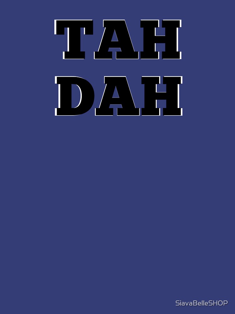 "TAH DAH" T-shirt for Sale by SiavaBelleSHOP | Redbubble | tah dah t ...