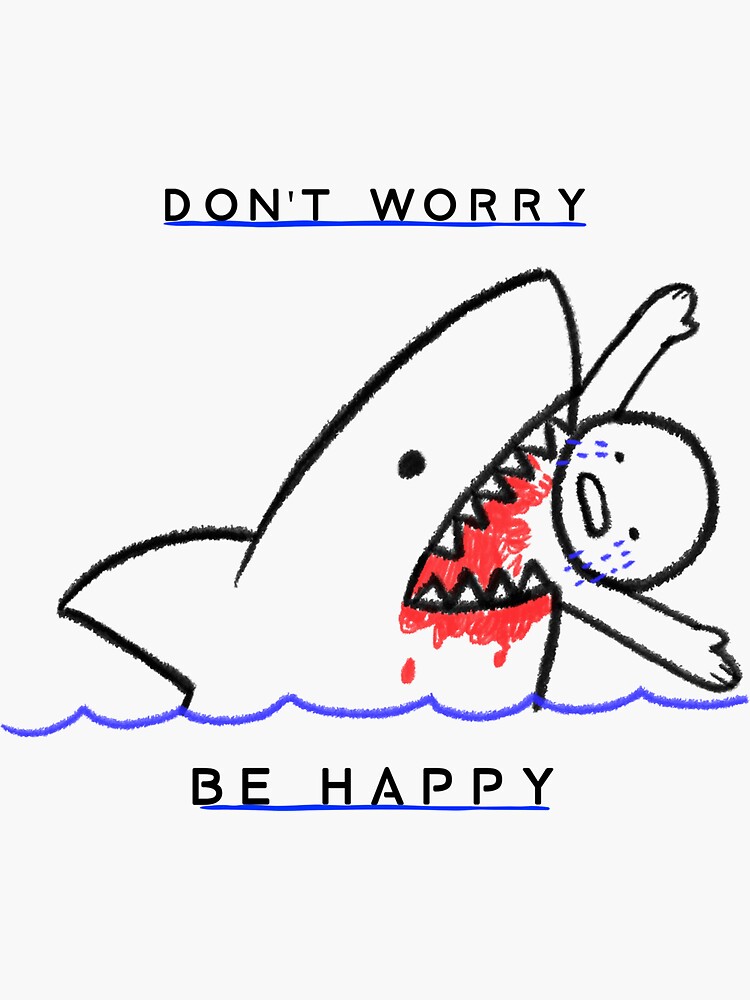 "Don't Worry Be Happy Shark Attack Design" Sticker for Sale by ...