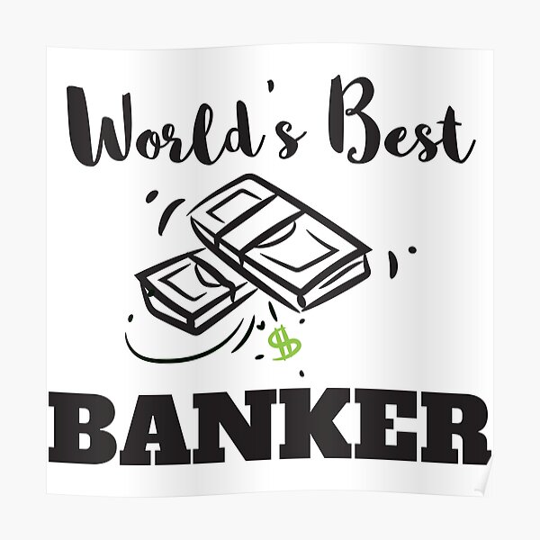 "World's Best Banker" Poster for Sale by 4AllTimes | Redbubble