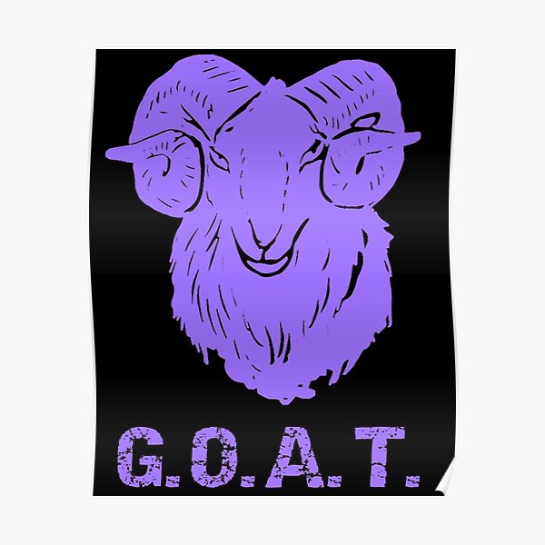 "G.O.A.T. (Greatest Of All Time)" Poster for Sale by BrownAlbino ...