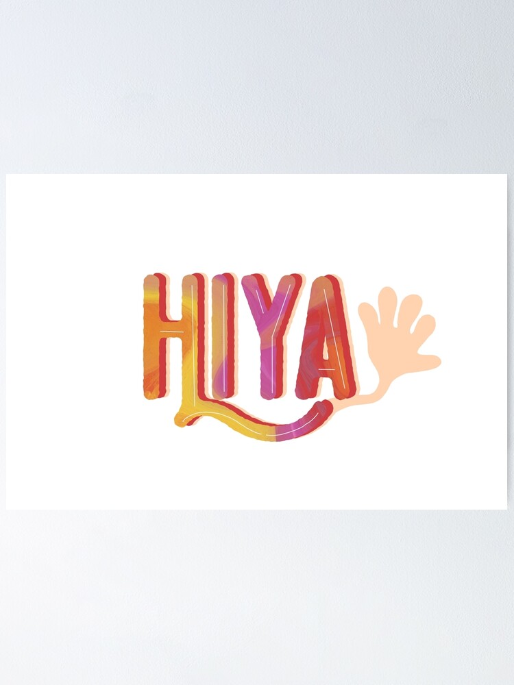 "Hiya" Poster for Sale by AUDREYHELLADOPE | Redbubble