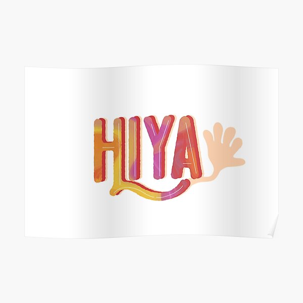 "Hiya" Poster for Sale by AUDREYHELLADOPE | Redbubble