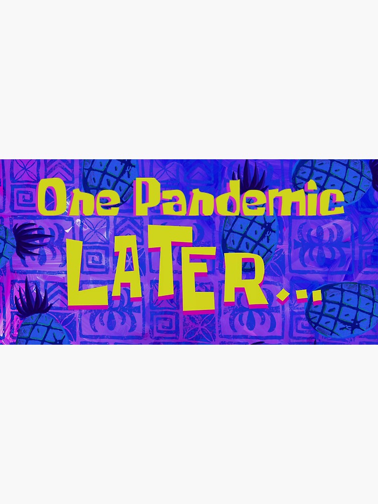"SpongeBob One Pandemic Later..." Sticker by Kishirts | Redbubble