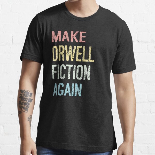 "MAKE ORWELL FICTION AGAIN" T-shirt for Sale by CharafEddine25 ...