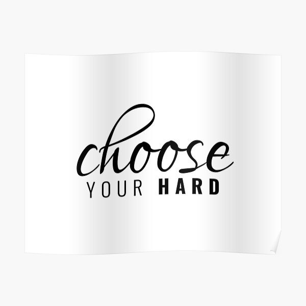 "Choose Your Hard " Poster for Sale by HugJen | Redbubble