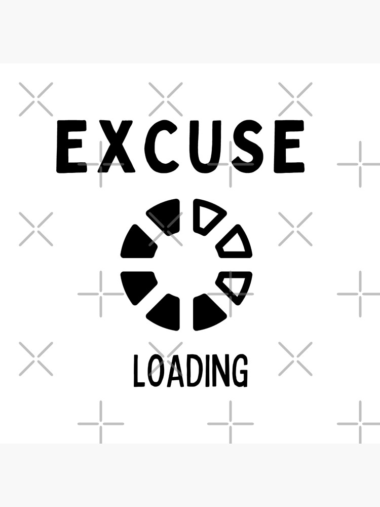 "EXCUSE - Loading" Poster for Sale by IndigoHopkins | Redbubble