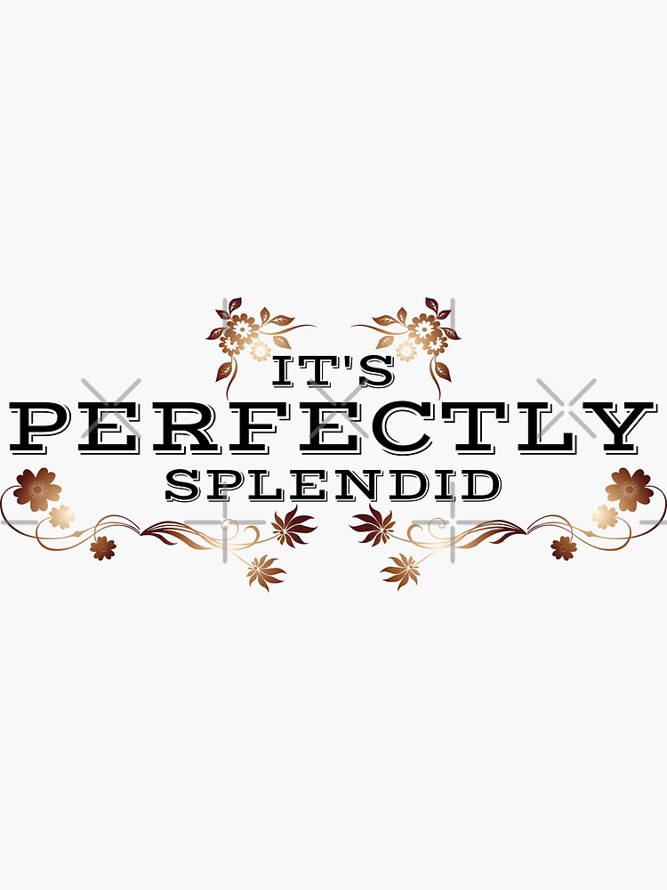 "Its Perfectly Splendid" Sticker for Sale by BleuSky | Redbubble
