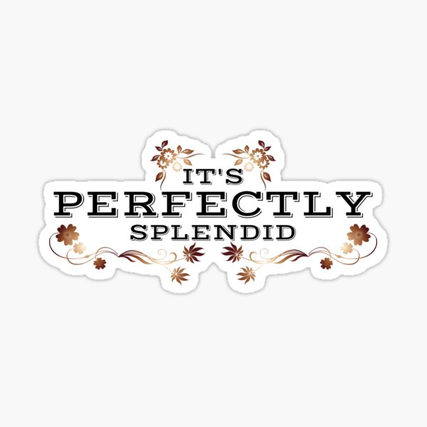 "Its Perfectly Splendid" Sticker for Sale by BleuSky | Redbubble