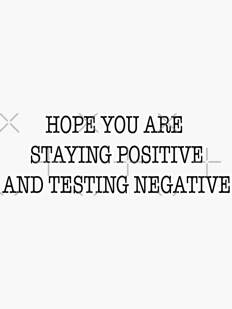 "Hope You Are Staying Positive and Testing Negative 2020" Sticker by ...