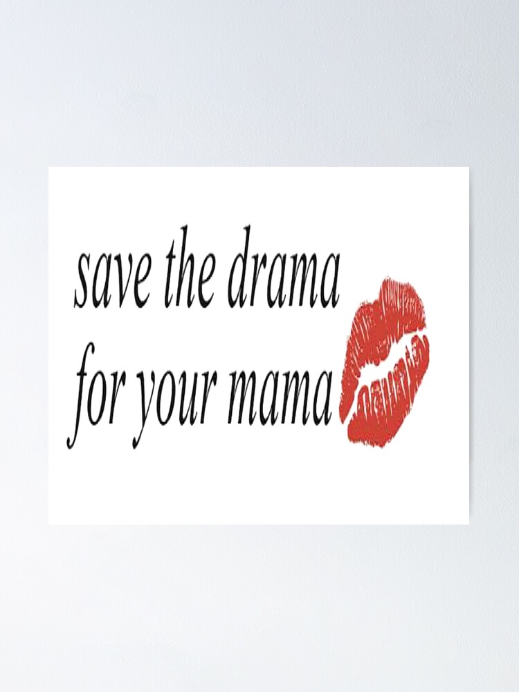 "Save The Drama For Your Mama" Poster for Sale by NancyArtDesigns ...