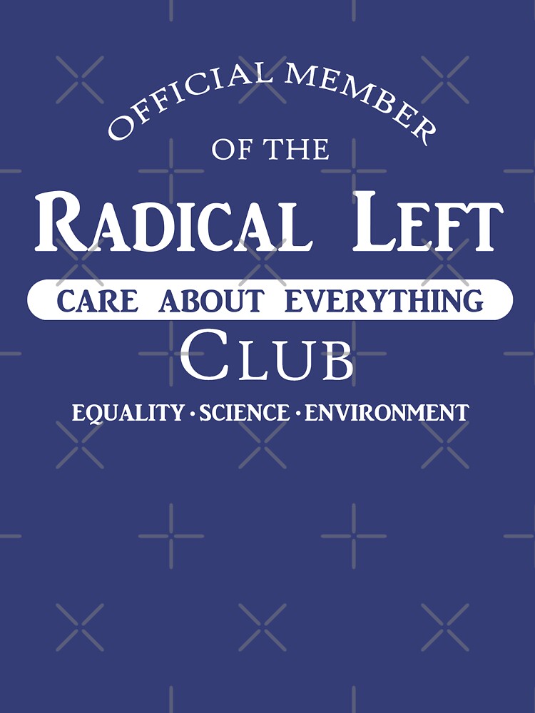 "Official Member of the Radical Left" T-shirt by goodtogotees ...