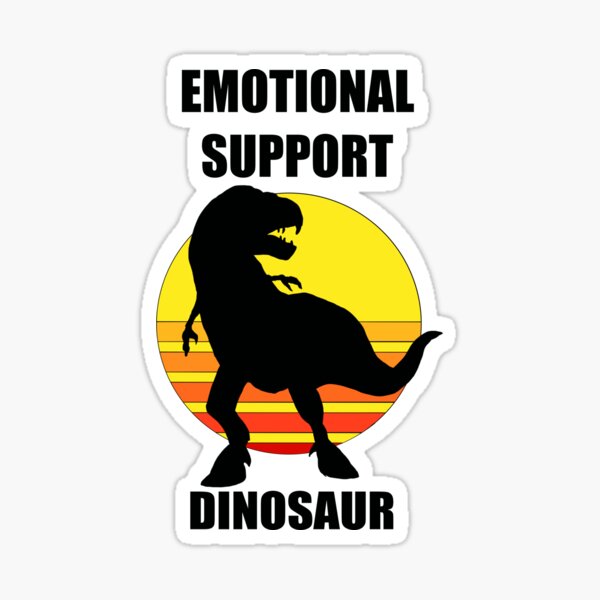 "Emotional Support Dinosaur" Sticker for Sale by BusyMonkeys | Redbubble