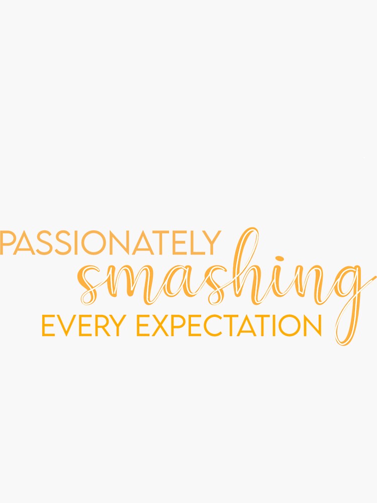 "Passionately Smashing Every Expectation" Sticker for Sale by bright ...