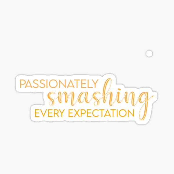 "Passionately Smashing Every Expectation" Sticker for Sale by bright ...