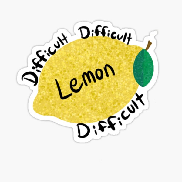 "Difficult difficult lemon difficult" Sticker by 07Halle | Redbubble