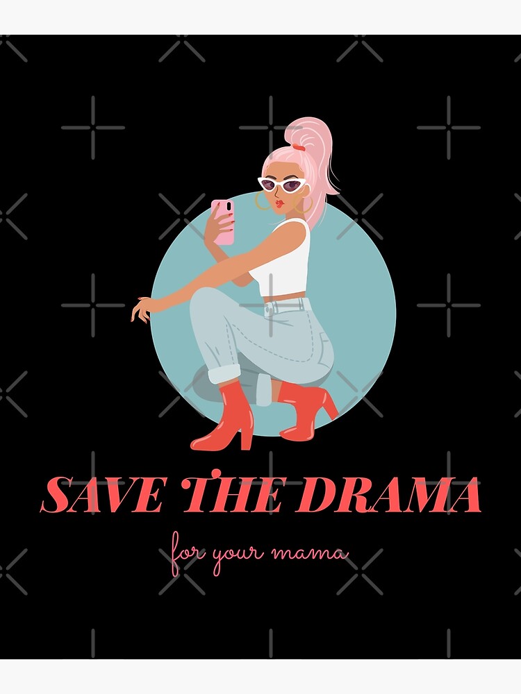 Save The Drama For Your Mama Premium Matte Vertical Poster sold by ...