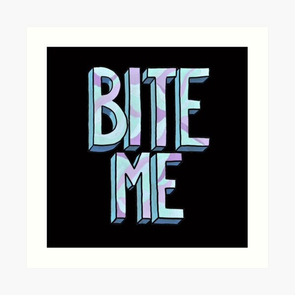 "BITE ME - Funny meme" Art Print by InkLove | Redbubble