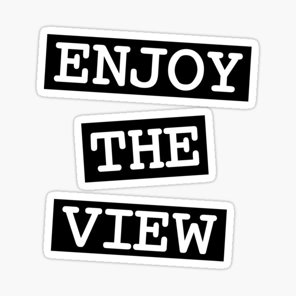 "Enjoy The View" Sticker by TheScientists | Redbubble