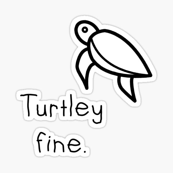 "Turtley Fine With Turtle Outline" Sticker for Sale by Wolv-E | Redbubble