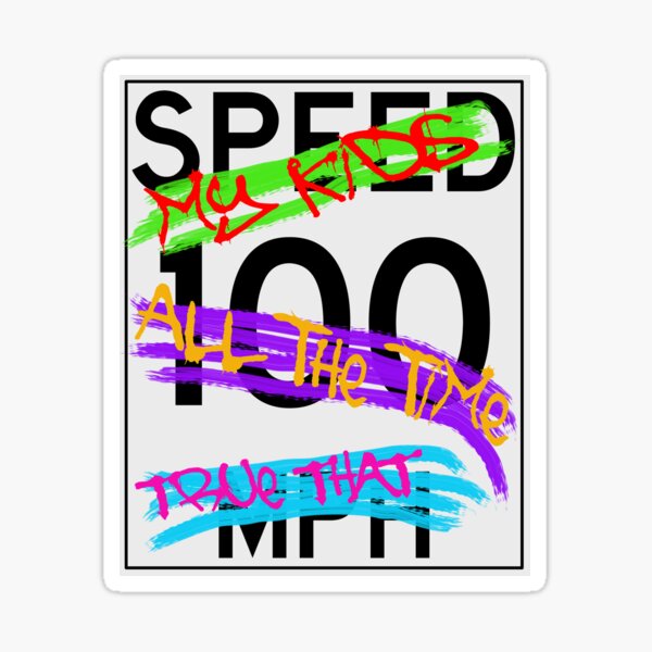 "My Kids All The Time 100 MPH High Energy Graffiti Speed Sign " Sticker ...