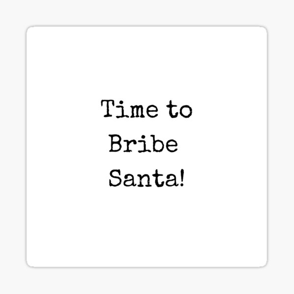 "Time to Bribe Santa!" Sticker for Sale by ehadams | Redbubble