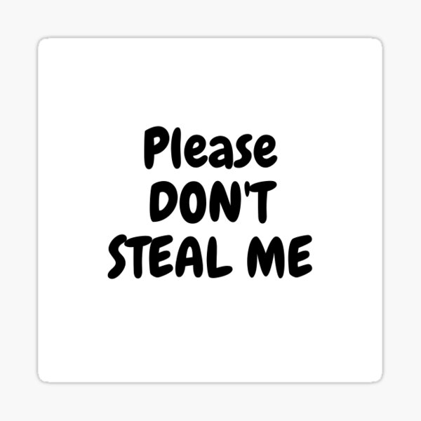 "please don't steal me!!" Sticker for Sale by kwangmin | Redbubble