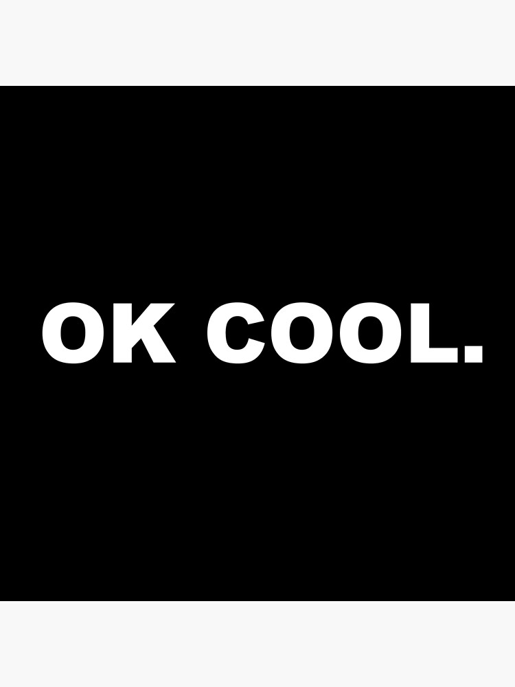 "Ok cool." Poster by Shinu2020 | Redbubble