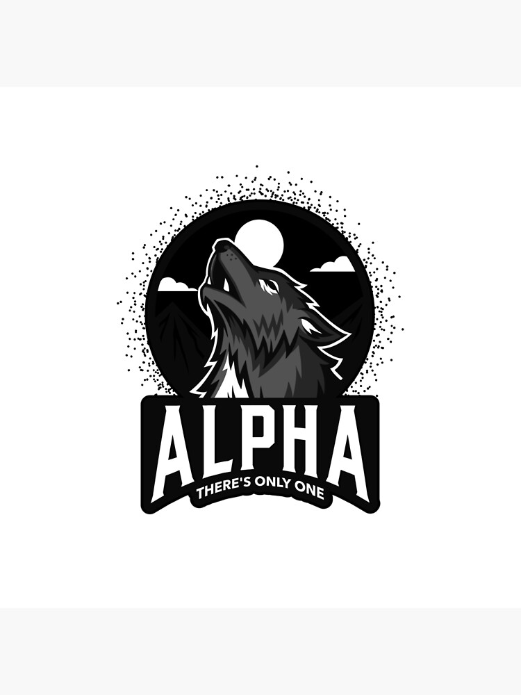 "Alpha, There's Only One" Poster for Sale by ThePackOfWolves | Redbubble