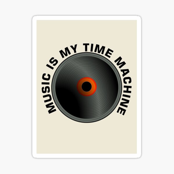 "Music Is My Time Machine " Sticker by OwlBeDesigning | Redbubble