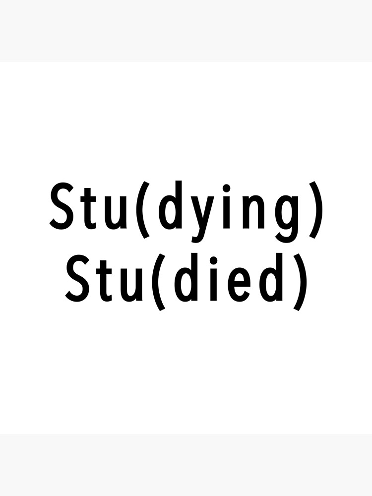 "Stu(dying) stu(died)" Poster by paauescudero13 | Redbubble