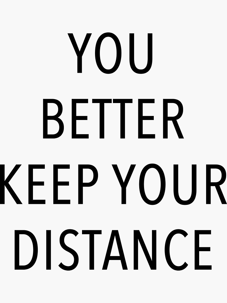 "You better keep your distance" Sticker by paauescudero13 | Redbubble