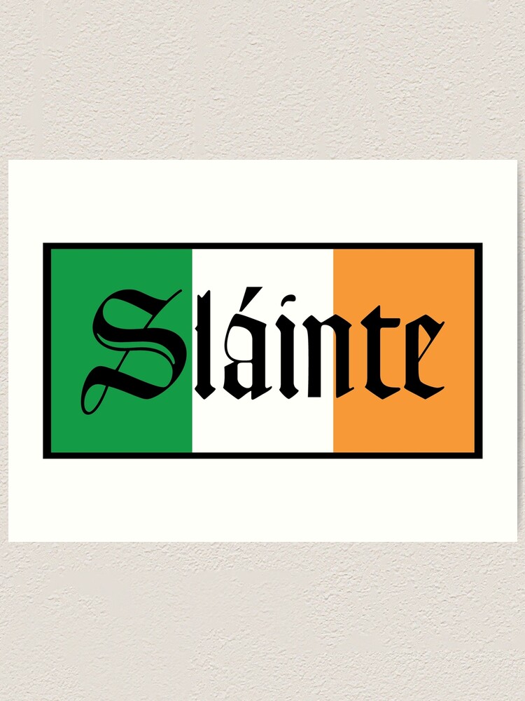 "Slainte Irish Flag" Art Print by HolidayShirts | Redbubble
