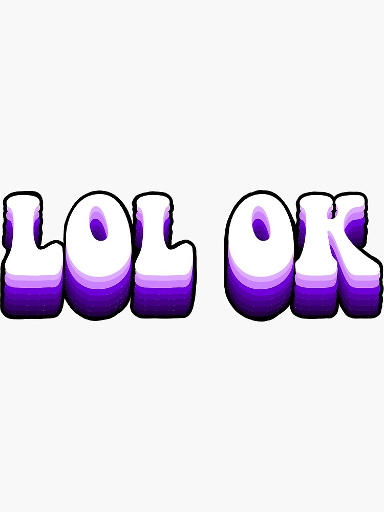 "Lol ok" Sticker by vicherman04 | Redbubble