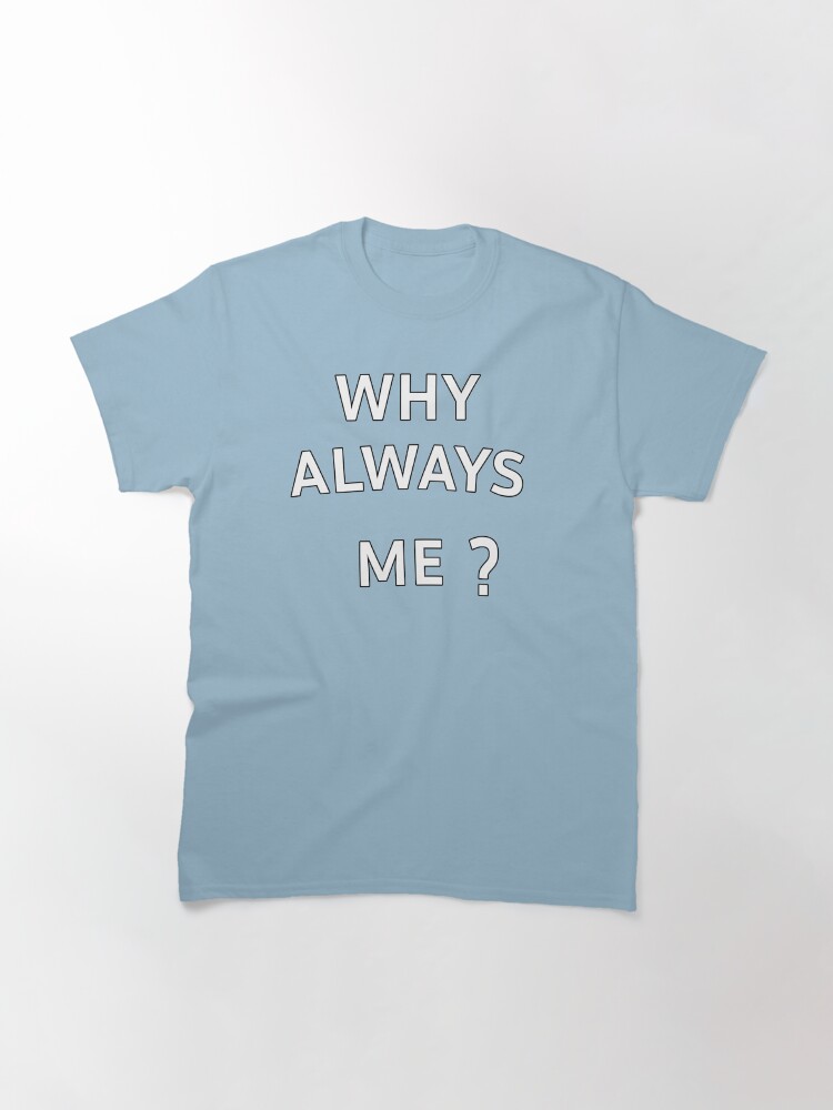 "Why Always Me" T-shirt by Teetans | Redbubble