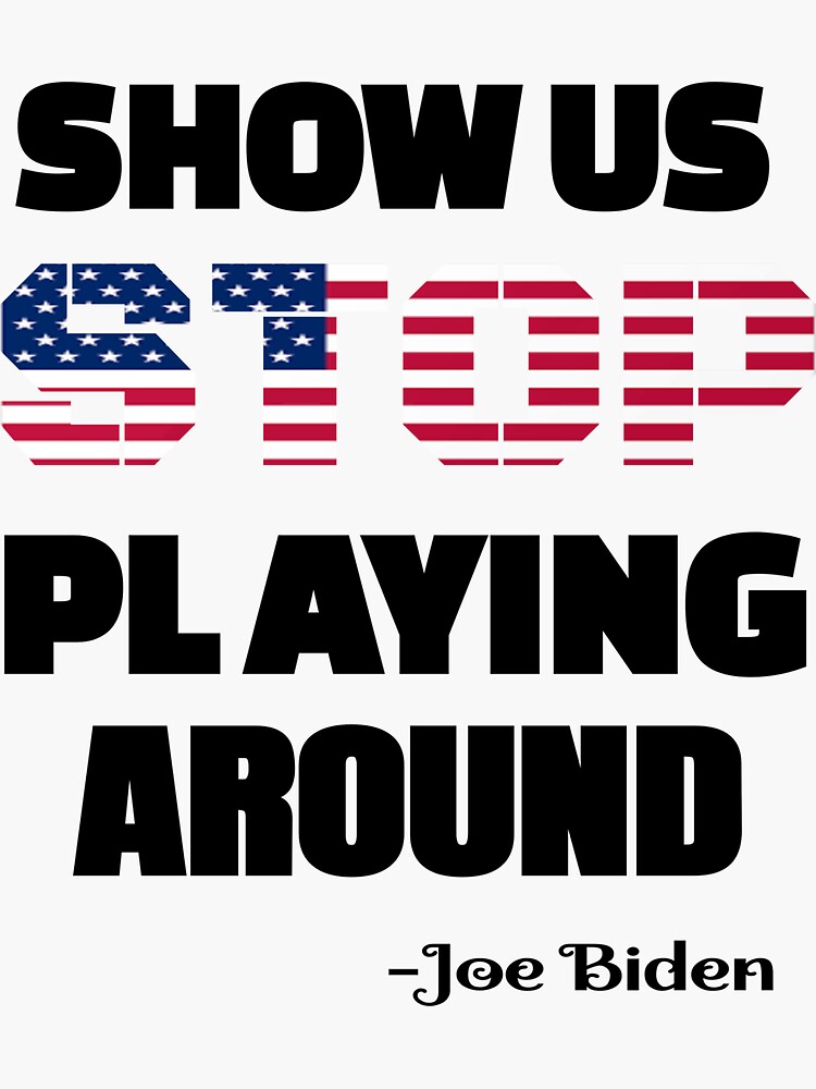"Show Us Stop Playing Around " Sticker for Sale by Isheilstylish ...