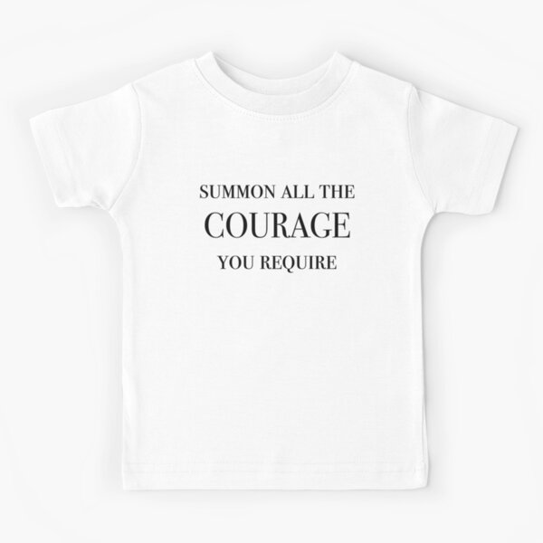 "Summon All The Courage You Require (Black)" Kids T-Shirt by sabinam21 ...