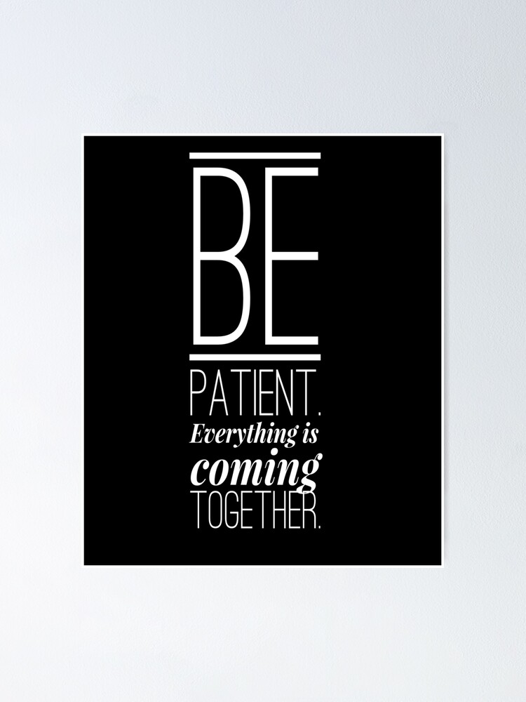 "Just Be Patient" Poster for Sale by TheveryGudMemes | Redbubble