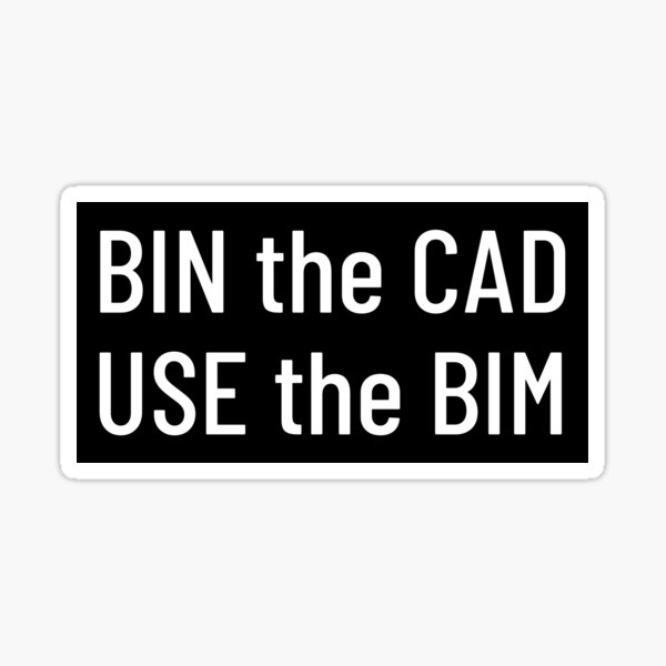 "BIM - Bin the CAD use the BIM - Building Information Modeling ...