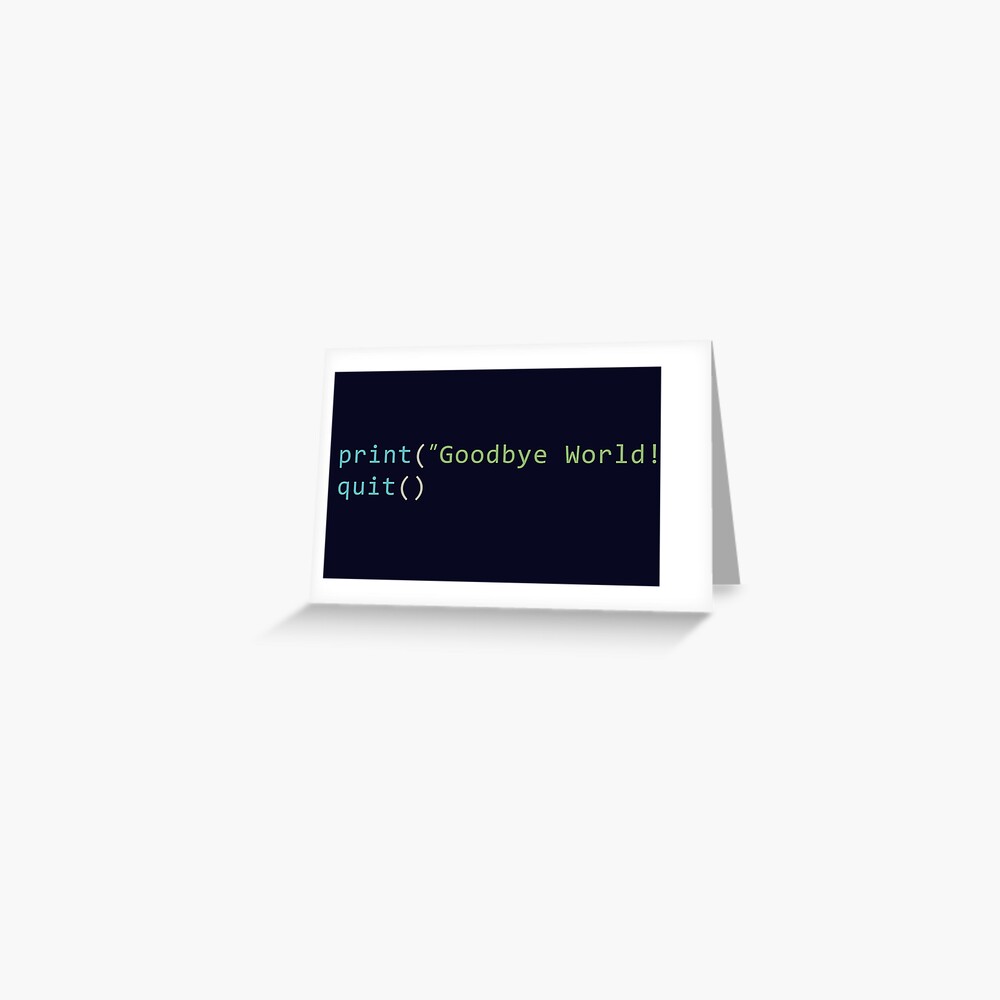 "Goodbye World Python Code" Greeting Card for Sale by gezzoto | Redbubble