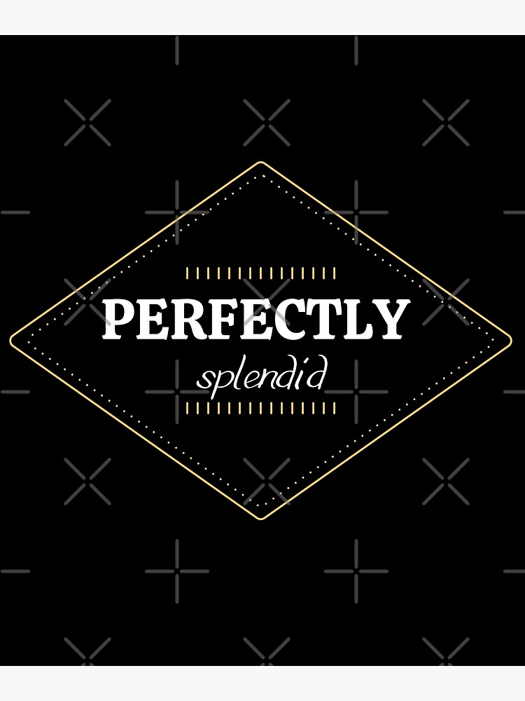 "PERFECTLY SPLENDID" Poster for Sale by 3Akshithaa | Redbubble