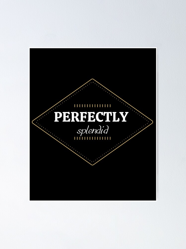 "PERFECTLY SPLENDID" Poster for Sale by 3Akshithaa | Redbubble