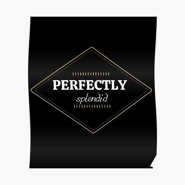"PERFECTLY SPLENDID" Poster for Sale by 3Akshithaa | Redbubble