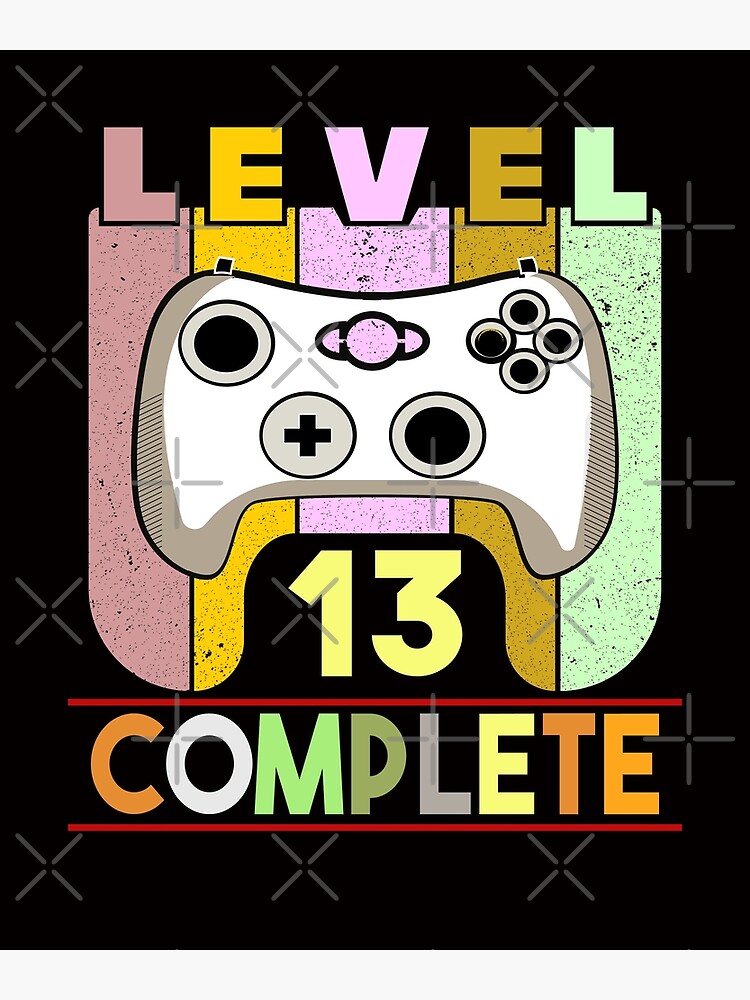 "Level 13 COMPLETE 13th Birthday" Poster for Sale by mof1992 | Redbubble
