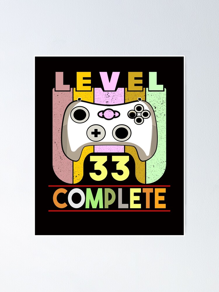"Level 33 COMPLETE 33rd Birthday" Poster for Sale by mof1992 | Redbubble