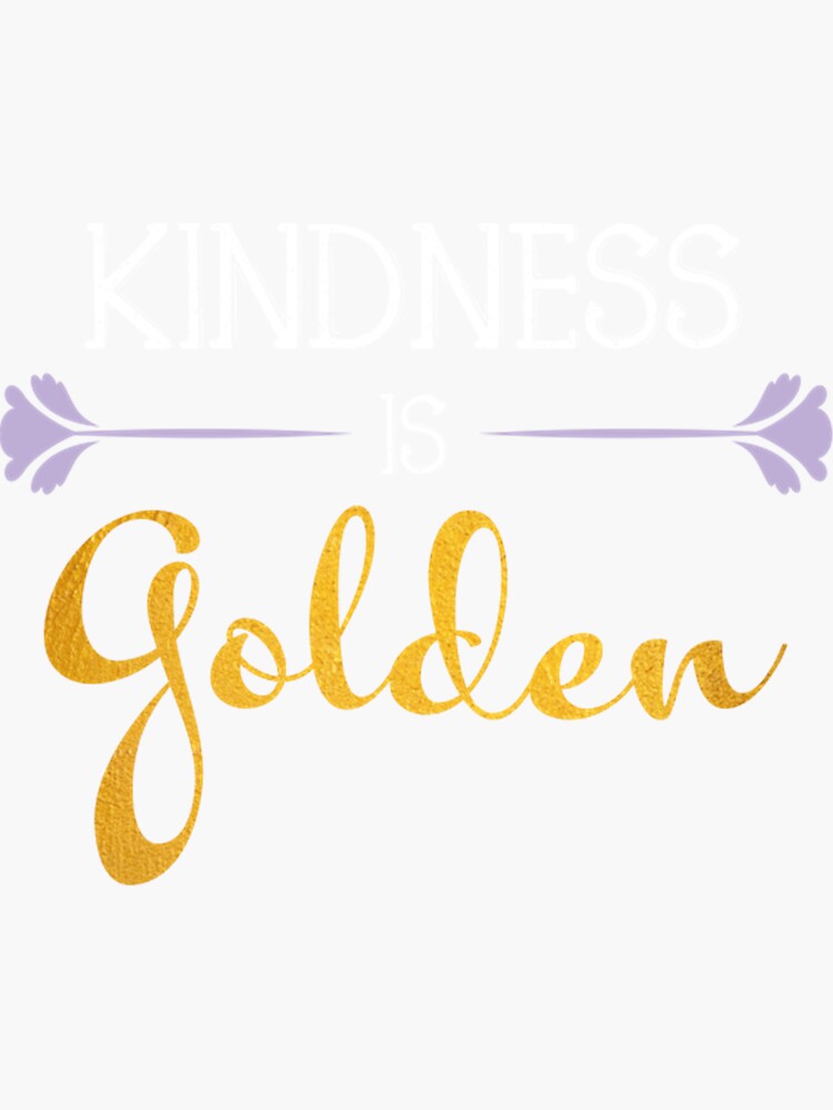 "Kindness is Golden Quotes Kindness Is Golden -" Sticker for Sale by ...