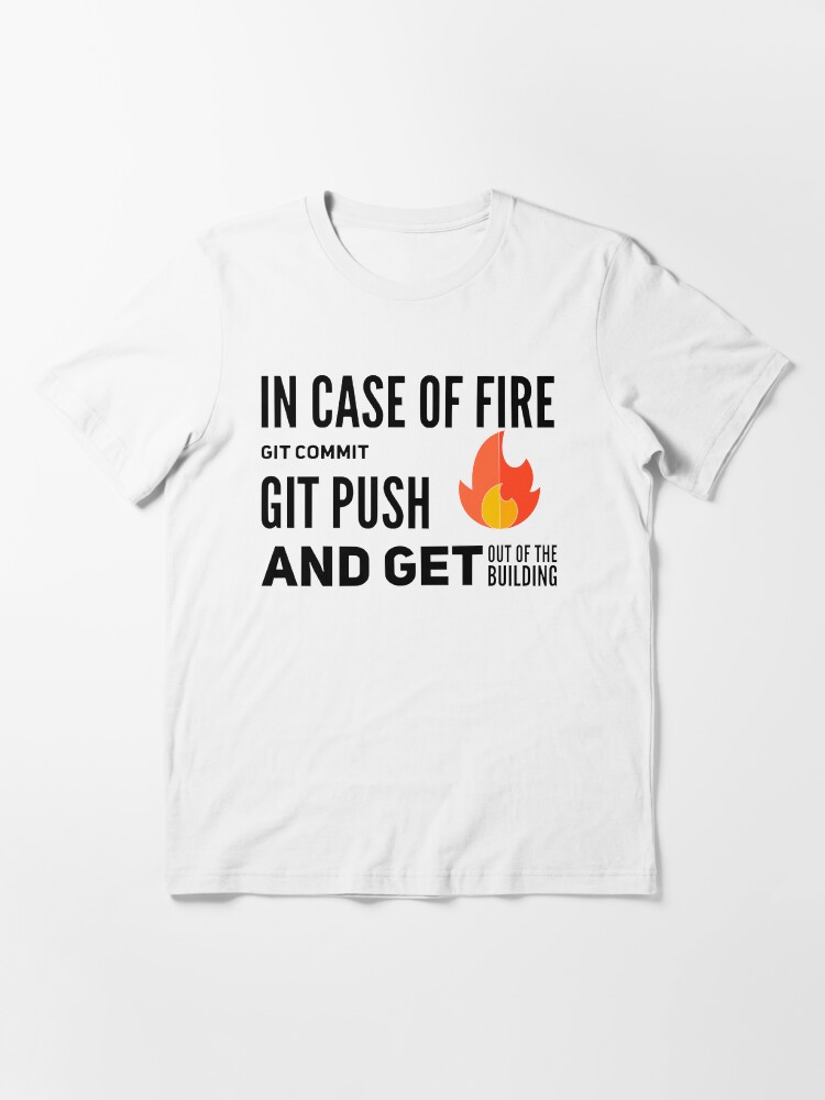 "In Case Of Fire GIT Commit GIT Push And Get Out Of The Building (color ...