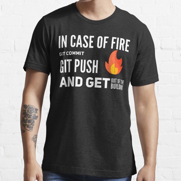 "In Case Of Fire GIT Commit GIT Push And Get Out Of The Building (color ...